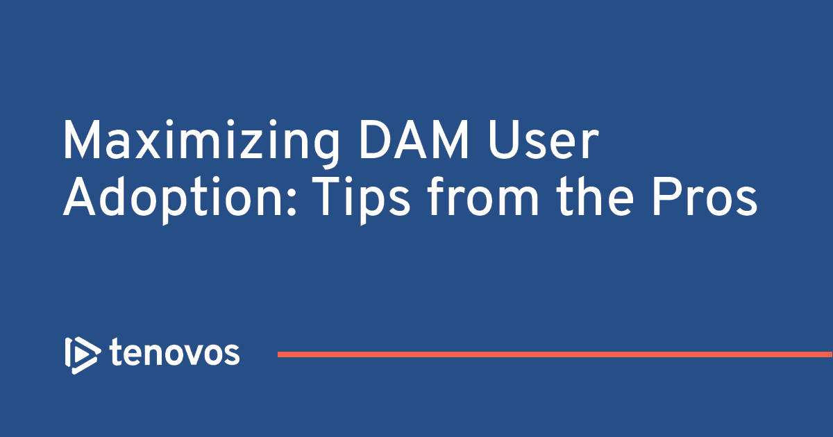 Maximizing User Adoption: Tips from the Pros Webinar | Tenovos Maximizing User Adoption: Tips from the Pros Webinar | Tenovos